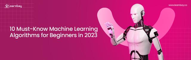 Top 10 Machine Learning Algorithms For Beginners in 2023 - Learnbay