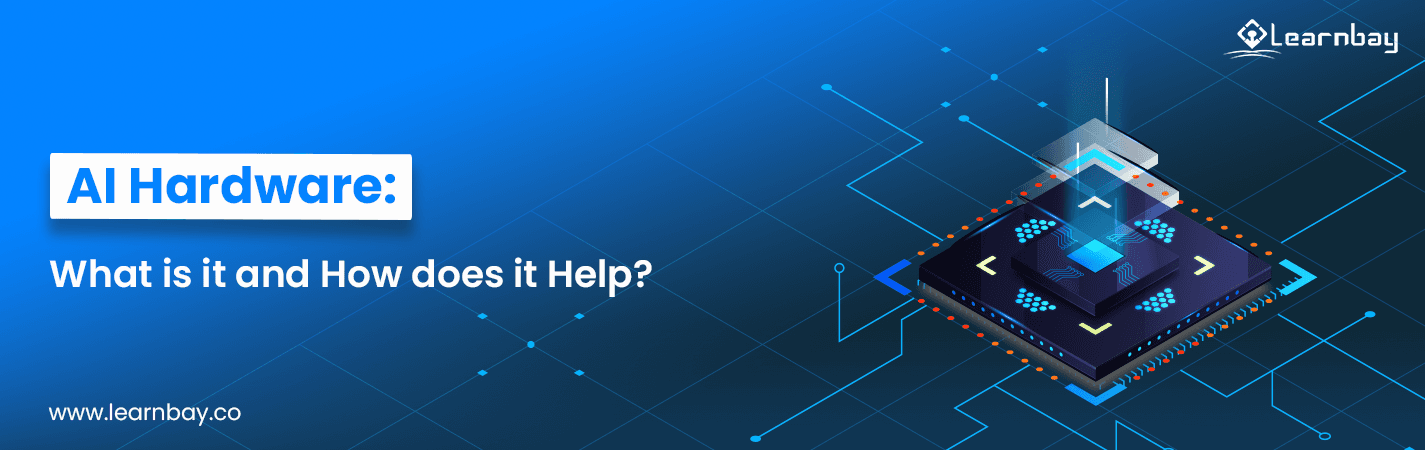 What is AI Hardware? and How Does It Help? - Learnbay Blog