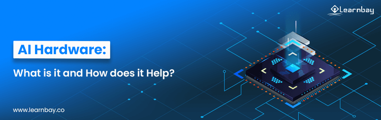 What is AI Hardware? and How Does It Help? - Learnbay Blog