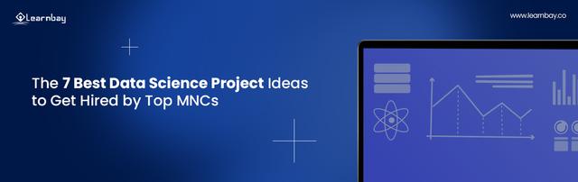 7 Best Data science Project Ideas To Get Hired By MNCs