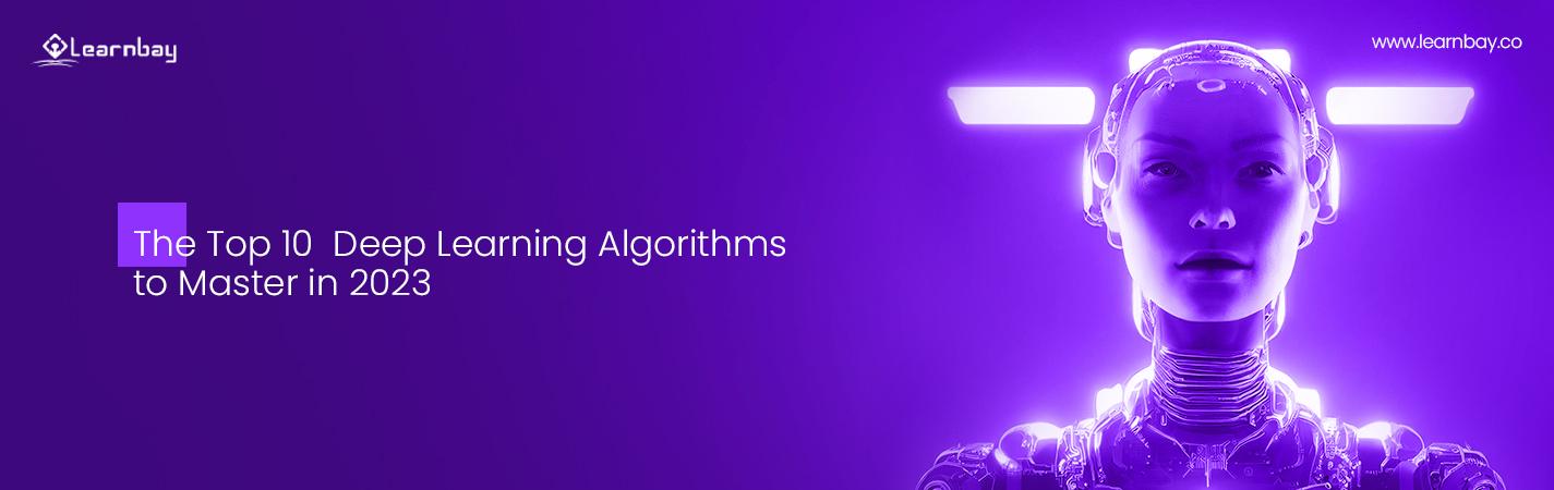 Top 10 Deep Learning Algorithms in 2023 | learnbay