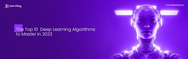 Top 10 Deep Learning Algorithms in 2023 | learnbay