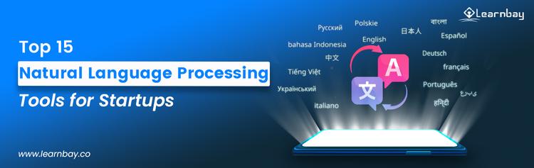 Top 15 Natural Language Processing Tools for Startups - Learnbay Blog