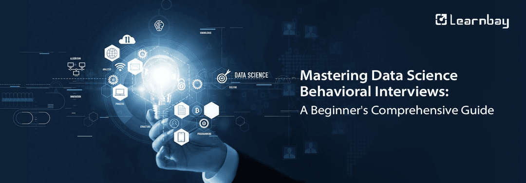 Mastering Data Science Behavioral Interviews: A Beginner's ...