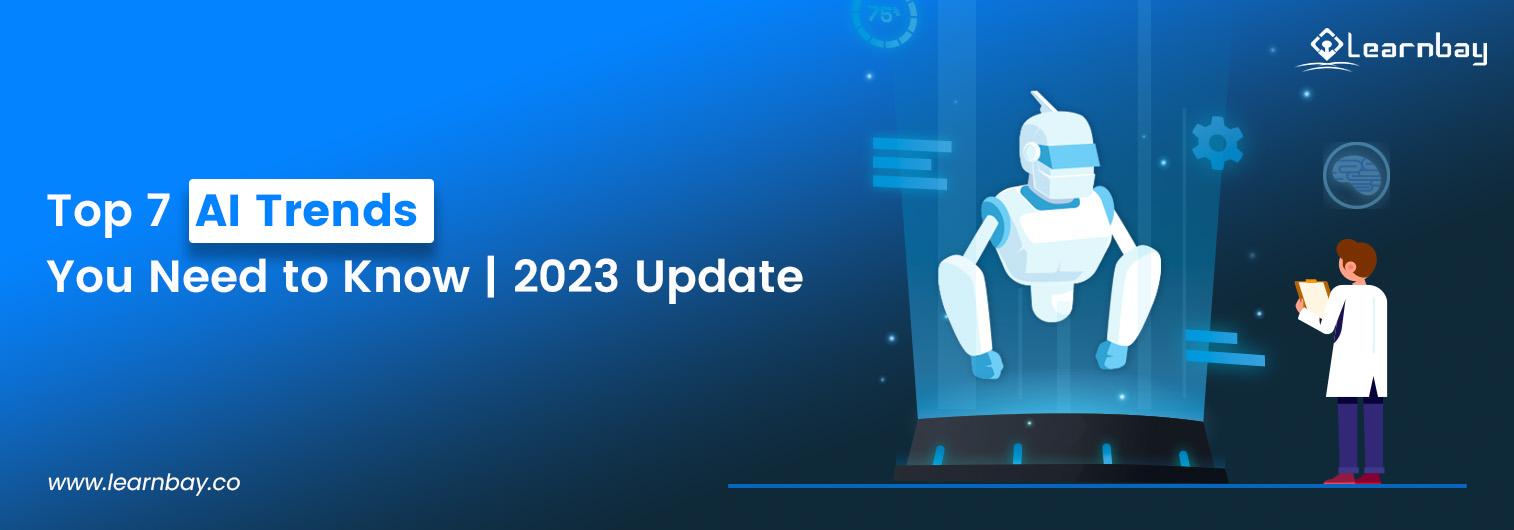 Top 7 AI Trends Everyone Need To Know - Learnbay Blog